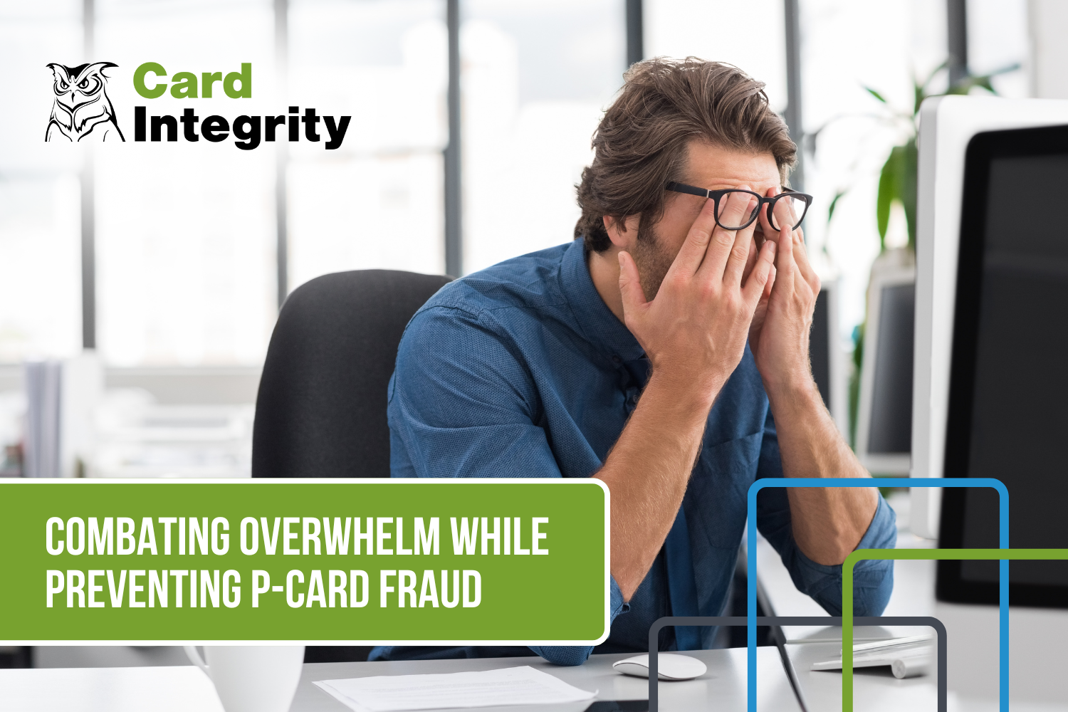 Combating Overwhelm while Preventing P-Card Fraud - Card Integrity Combating Overwhelm while Preventing P-Card Fraud - Card Integrity